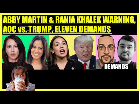 ABBY MARTIN & RANIA KHALEK WARNING, AOC vs. TRUMP, ELEVEN DEMANDS ...