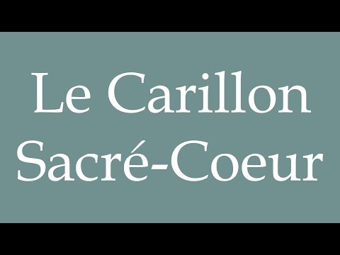 How to Pronounce ''Le Carillon Sacré-Coeur'' (The Sacred Heart Carillon) Correctly in French