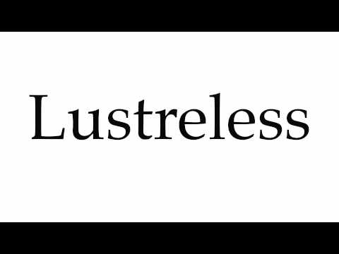 How to Pronounce Lustreless