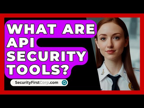 What Are API Security Tools? - SecurityFirstCorp.com