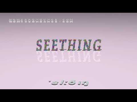 seething - pronunciation + Examples in sentences and phrases