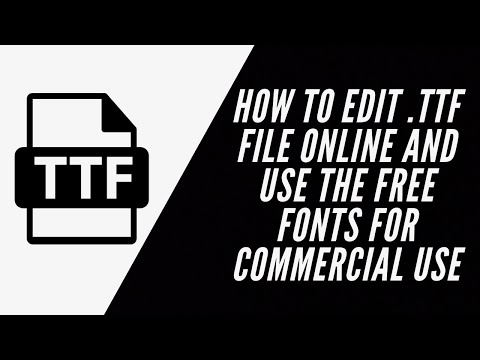 how to Edit .TTF File Online and use the free fonts for commercial use.