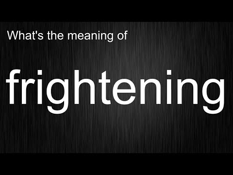 What's the meaning of "frightening", How to pronounce frightening?