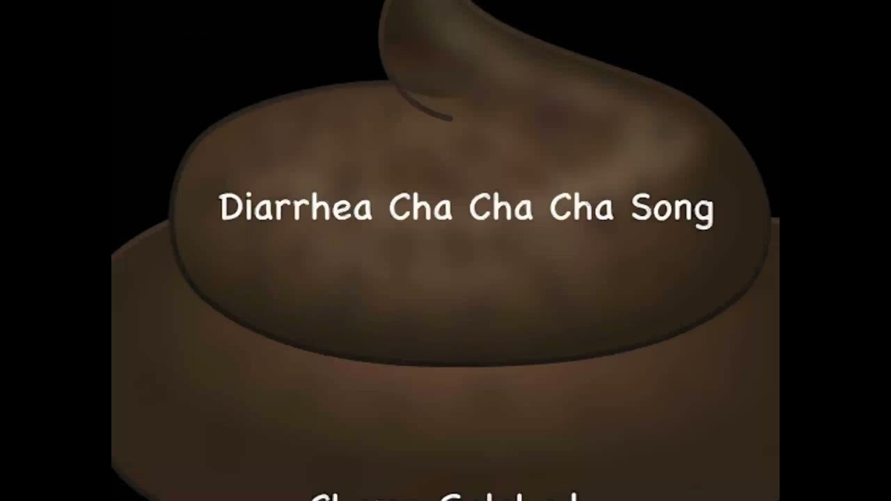 Diarrhea cha cha cha song