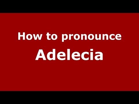 How to Pronounce Adelecia - PronounceNames.com
