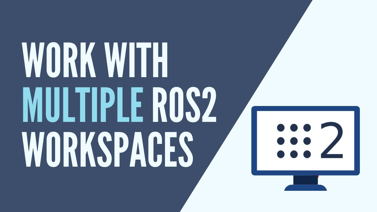 ROS2 - Work with Multiple Workspaces (+ Best Practices)