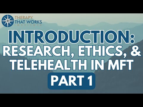 Introduction: Research, Ethics, & Telehealth in MFT | Part 1
