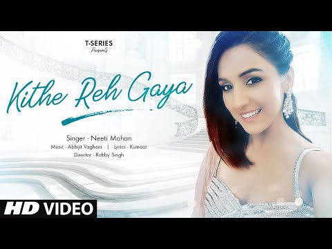 Kithe Reh Gaya Video | Neeti Mohan | Abhijit Vaghani | Kumaar | New Song 2019 | T-Series