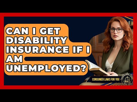 Can I Get Disability Insurance If I Am Unemployed? - Consumer Laws For You