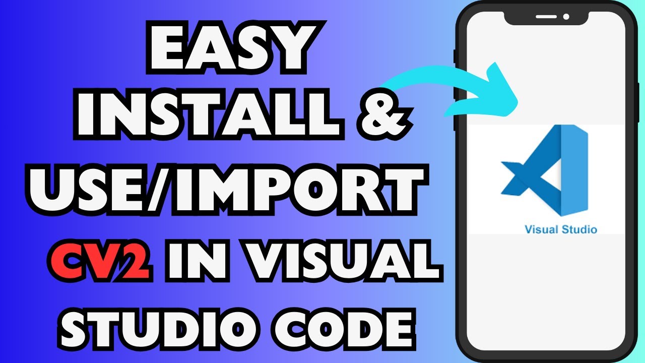 How to Install and Import CV2 in Visual Studio Code | Easy Tutorial