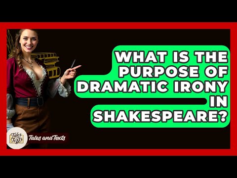 What Is The Purpose Of Dramatic Irony In Shakespeare? - Tales And Texts