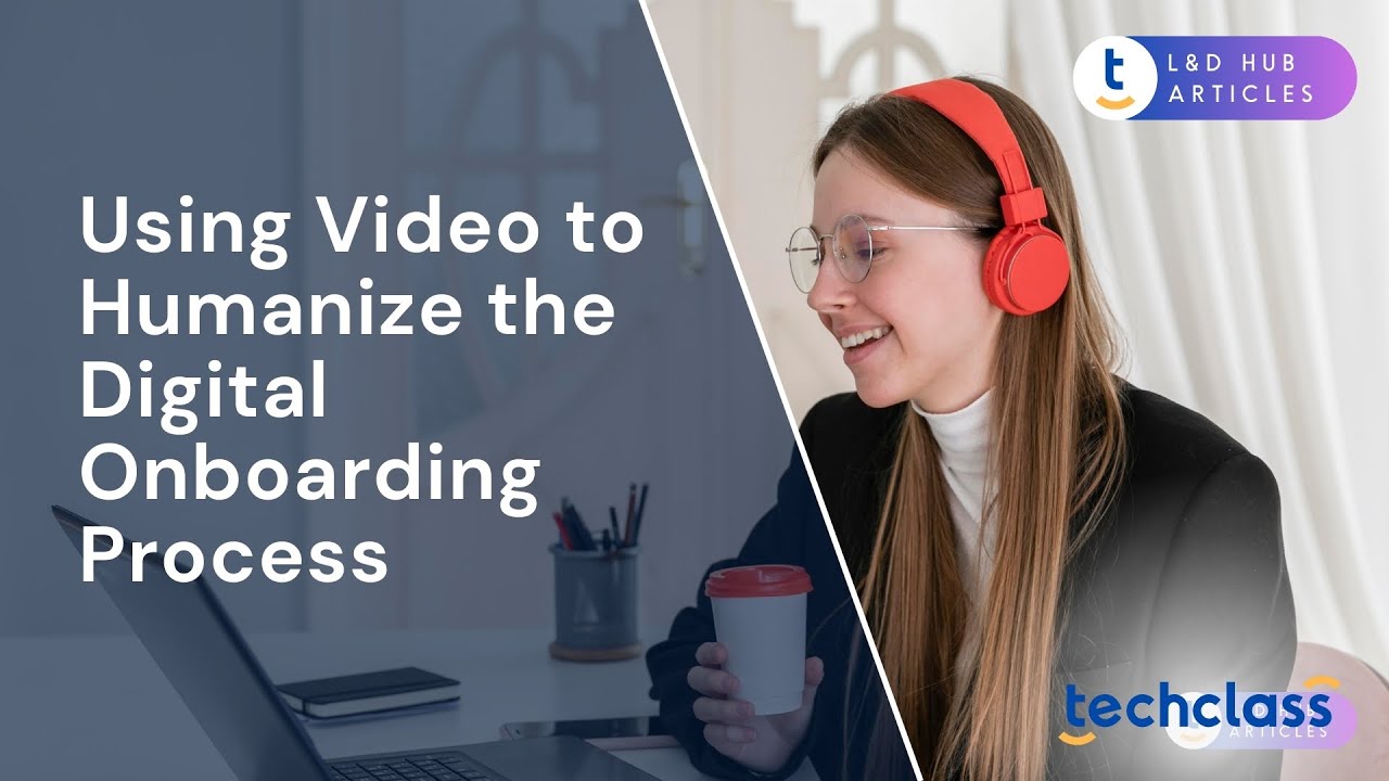 Using Video to Humanize the Digital Onboarding Process
