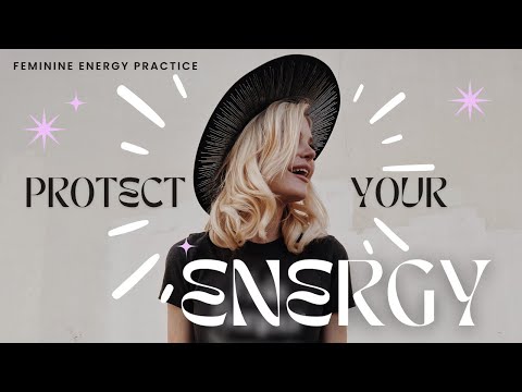 Protect Your Feminine Energy | Feminine Embodiment Practice