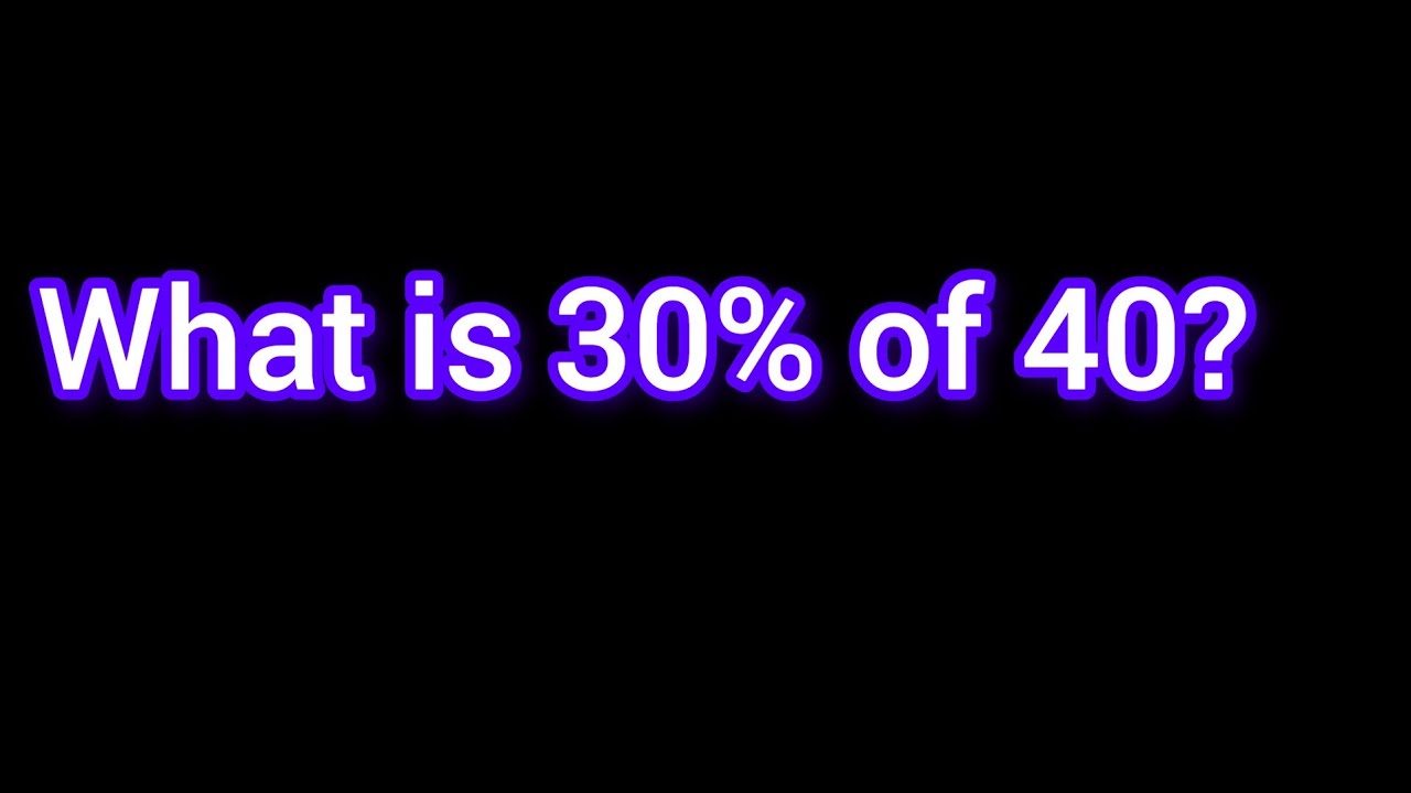 What is 30% of 40?-Math Percentage Problem
