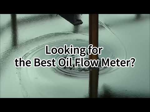 Looking for the Best Oil Flow Meter? The answer is here