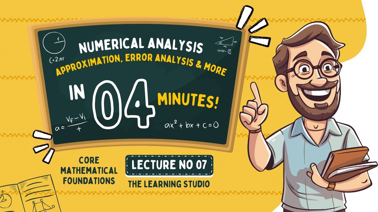 Numerical Analysis Explained | Approximation, Error Analysis & Computational Methods | Lec No 07