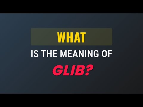 What is the meaning of Glib?