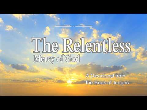 The Relentless Mercy of God – For the Lord | Driving Thought