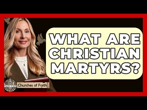 What Are Christian Martyrs? - Churches Of Faith