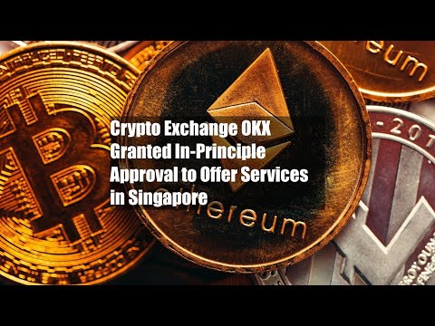 Crypto Exchange OKX Granted In-Principle Approval to Offer Services in