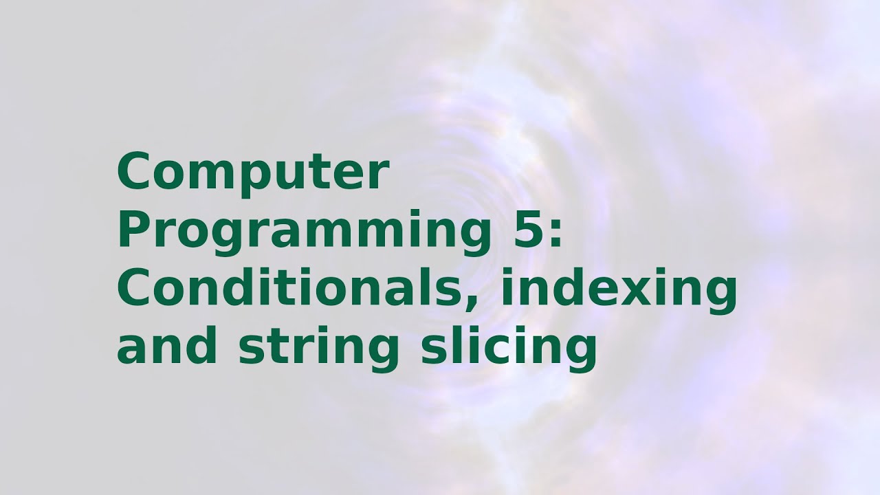 Computer programming topic 5 - conditionals and indexing in python 3