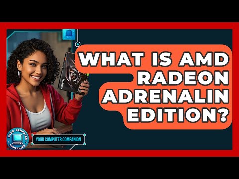 What Is AMD Radeon Adrenalin Edition? - Your Computer Companion