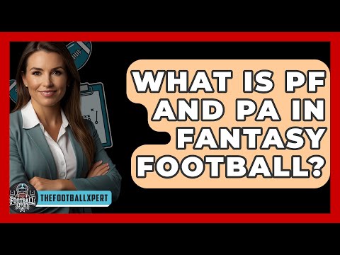 What Is PF And PA In Fantasy Football? - The Football Xpert