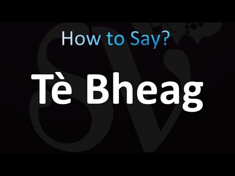How to Pronounce Tè Bheag (correctly!)