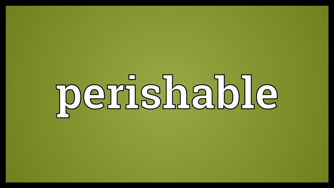 Perishable Meaning
