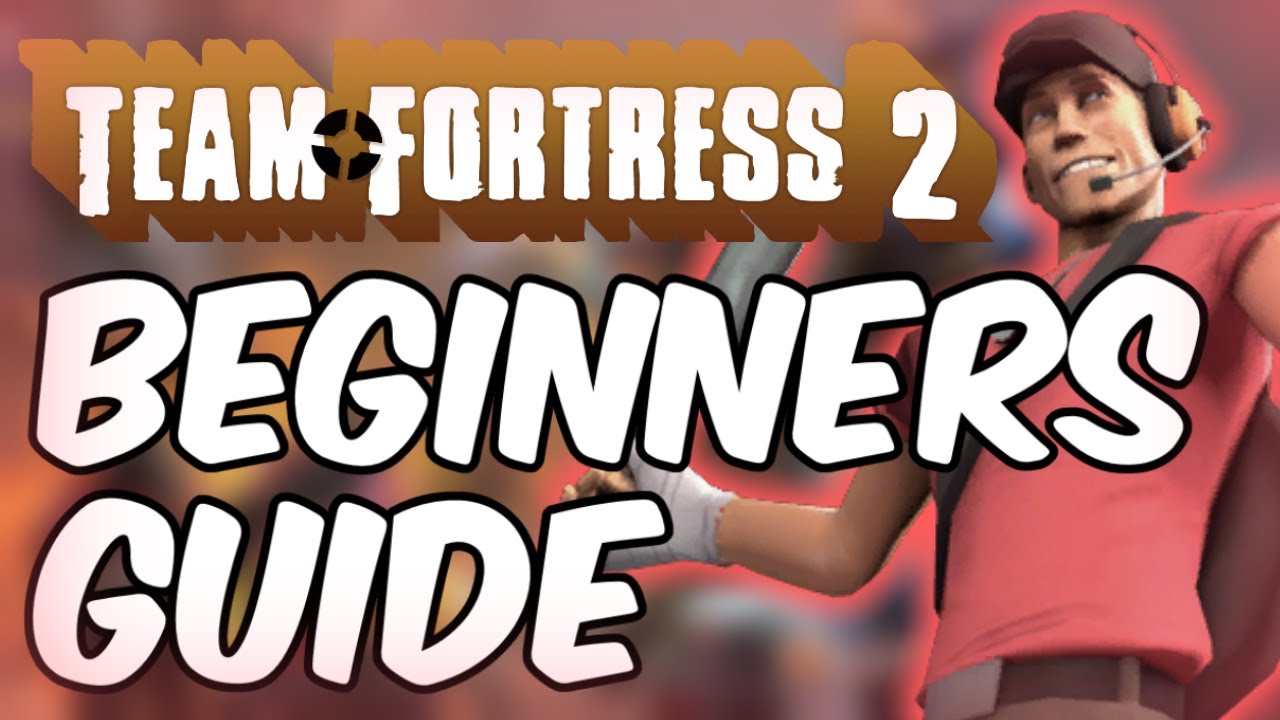 Team Fortress 2 - A Beginners Guide 2022 And Onwards