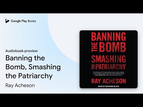 Banning the Bomb, Smashing the Patriarchy by Ray Acheson · Audiobook preview