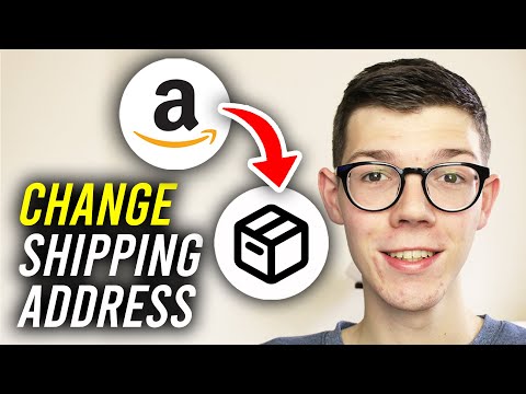 How To Change Amazon Shipping Address After Ordering - Full Guide