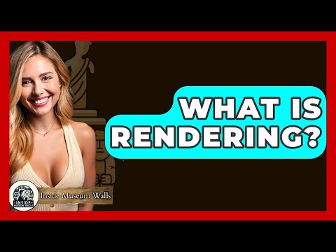 What Is Rendering? - Inside Museum Walls