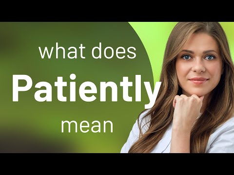 Patiently — meaning of PATIENTLY