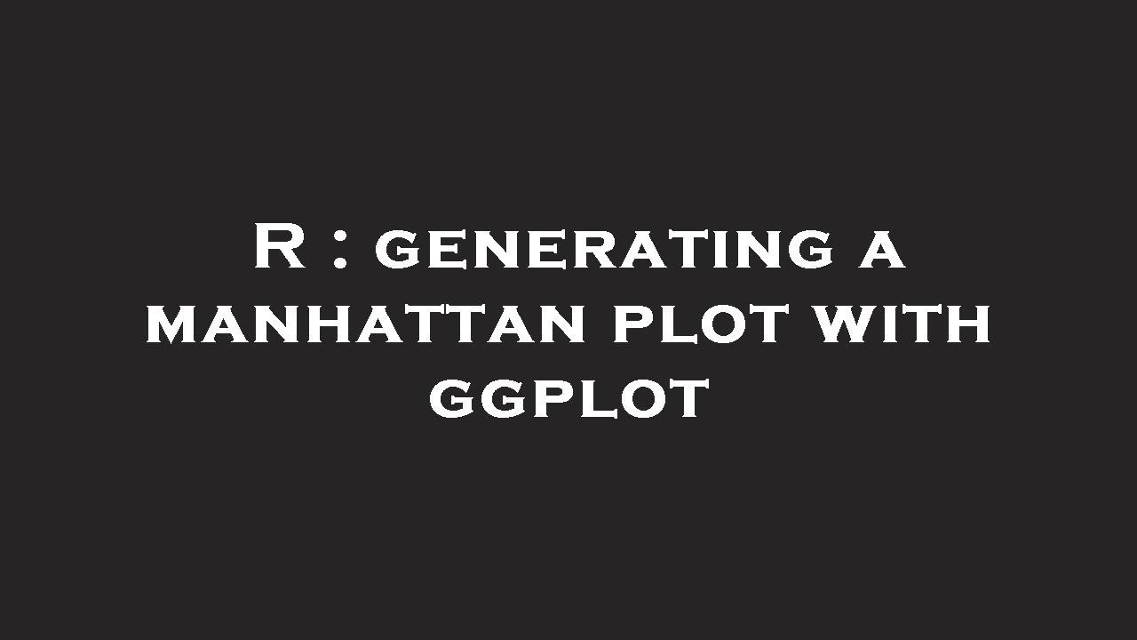 R : generating a manhattan plot with ggplot