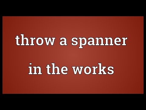 Throw a spanner in the works Meaning