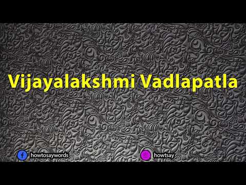 How To Pronounce Vijayalakshmi Vadlapatla