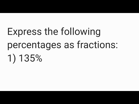 Express the following percentages as fractions:1) 135%