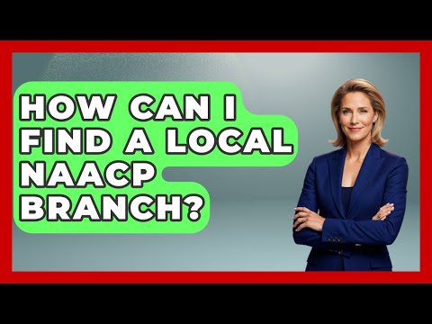 How Can I Find A Local NAACP Branch? - Your Civil Rights Guide