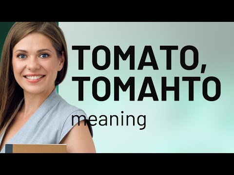 Understanding "Tomato, Tomahto": A Dive into English Idioms