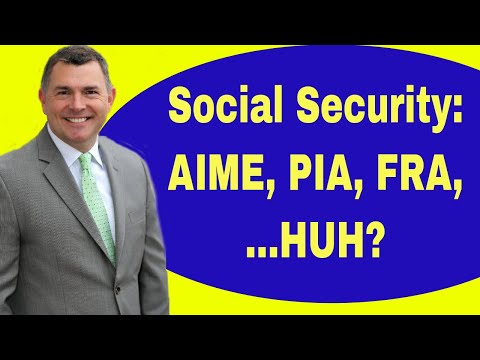 Social Security Benefits: AIME, PIA, FRA, DEC,....HUH? (2018)