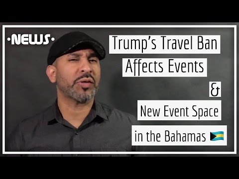 Trump's Travel Ban Affects Events, New Event Space in the Bahamas, & More You May Have Missed