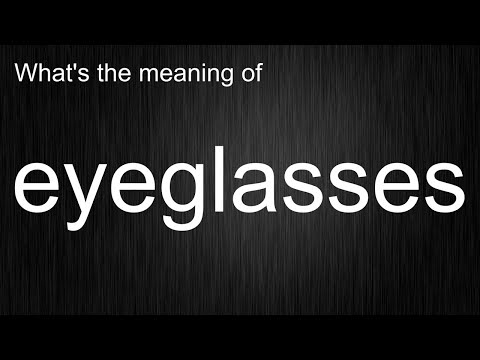 What's the meaning of "eyeglasses", How to pronounce eyeglasses?