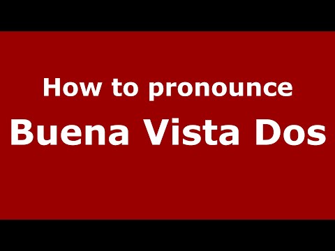 How to pronounce Buena Vista Dos (Mexico/Mexican Spanish) - PronounceNames.com