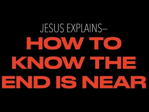 JESUS EXPLAINS HOW TO KNOW THE END IS NEAR--BY REVEALING THERE ARE 7 GLOBAL EVENTS ON THE HORIZON
