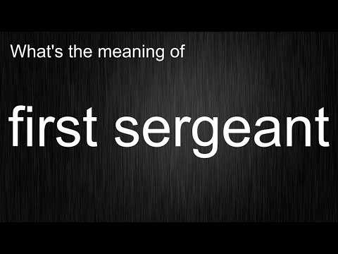 What's the meaning of "first sergeant", How to pronounce first sergeant?