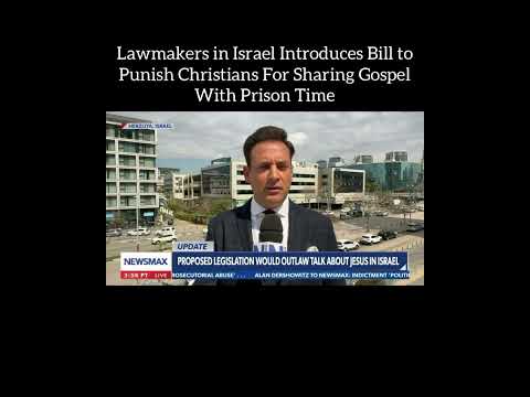 Lawmakers In Israel Introduces Bill to Punish Christians For Sharing Gospel With Prison Time