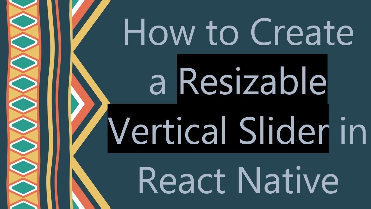 How to Create a Resizable Vertical Slider in React Native