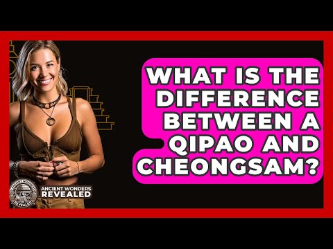 What Is The Difference Between A Qipao And Cheongsam? - Ancient Wonders Revealed