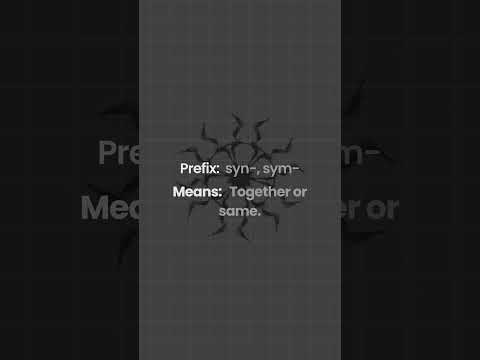 Prefix: syn-, sym-